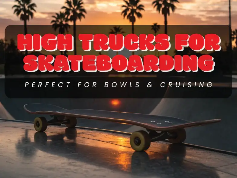 High Trucks for Skateboarding: Perfect for Bowls & Cruising – Alcosta